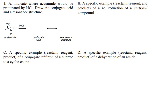 1. A. Indicate where acetamide would be protonated by HCl. Draw the conjugate acid and a ...