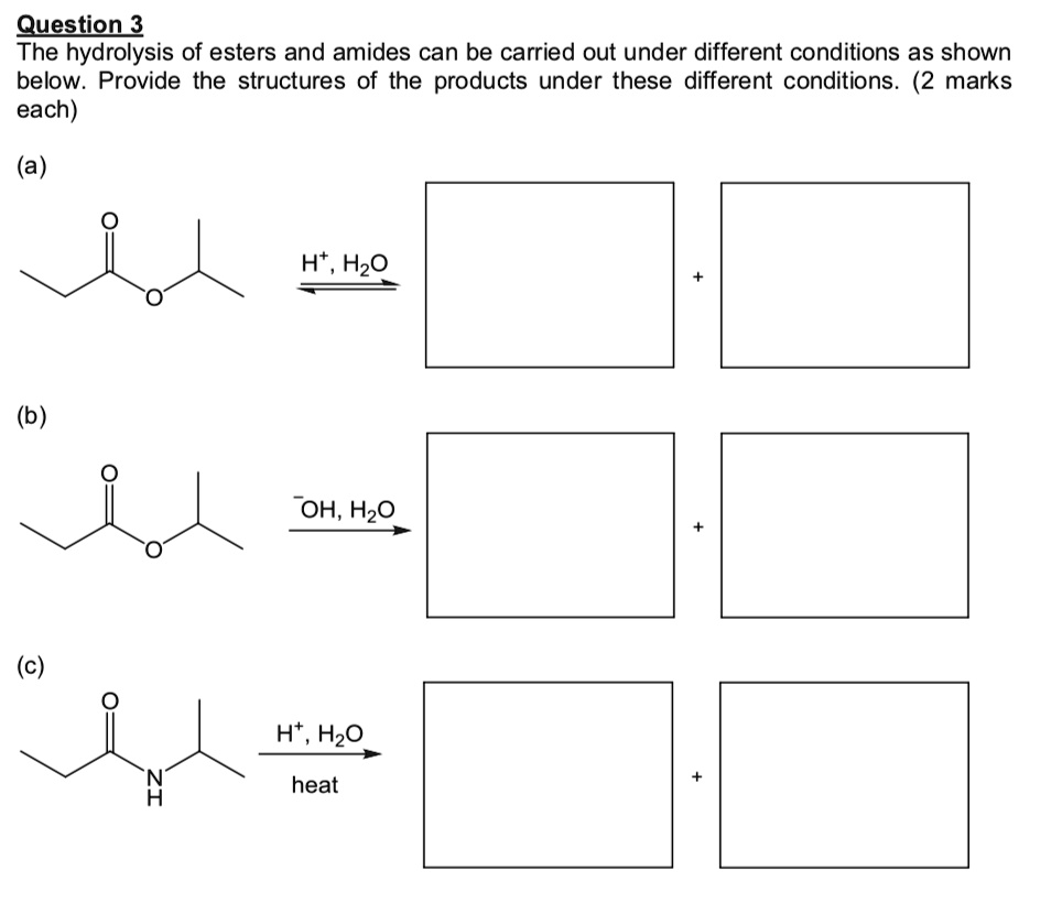 SOLVED: Question 3 The hydrolysis of esters and amides can be carried out under different ...