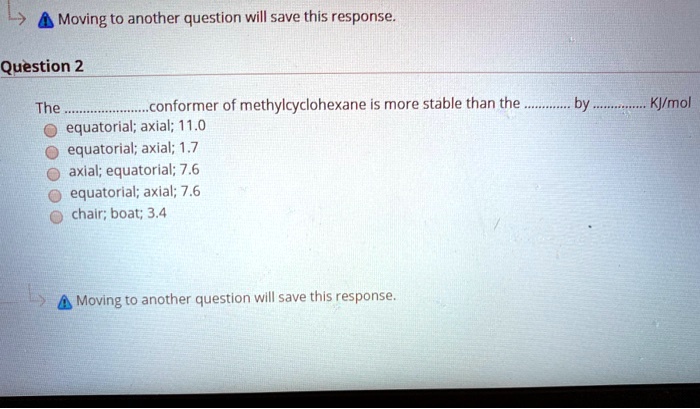 SOLVED: Moving to another question will save this response: Question 2 The conformer of ...