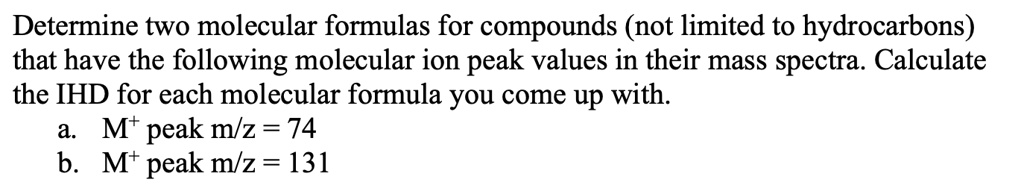 SOLVED: Determine two molecular formulas for compounds (not limited to hydrocarbons) that have ...