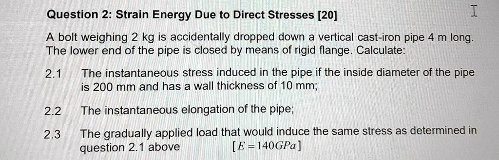 SOLVED: Question 2: Strain Energy Due to Direct Stresses [20] A bolt ...