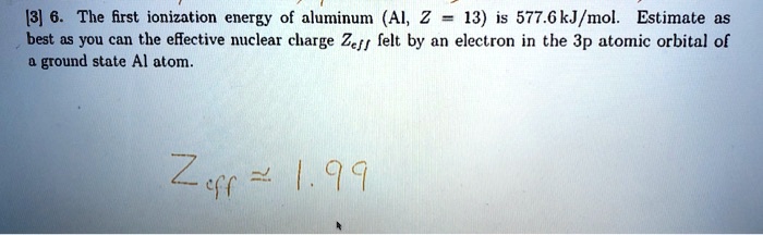 3 6 the first ionization energy of aluminum al 2 13 5776 kj...