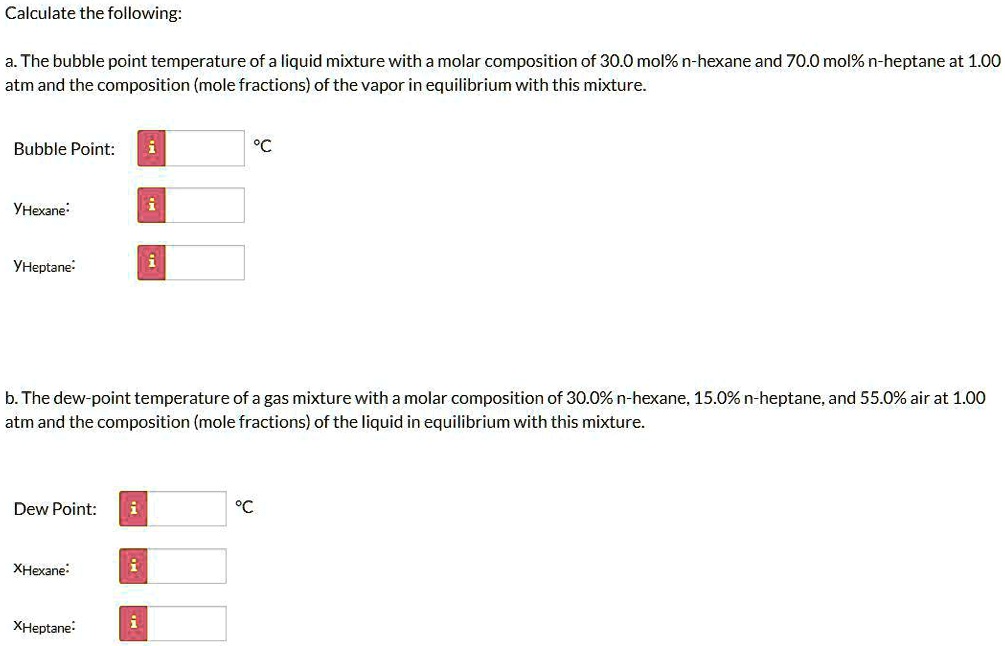 SOLVED: Calculate the following: a. The bubble point temperature of a liquid mixture with a ...