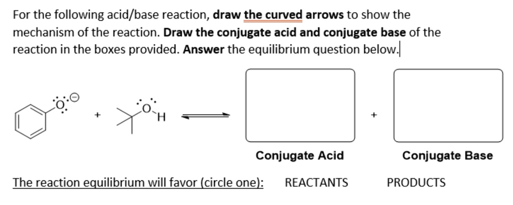 For the following acid/base reaction, draw the curved arrows to show ...