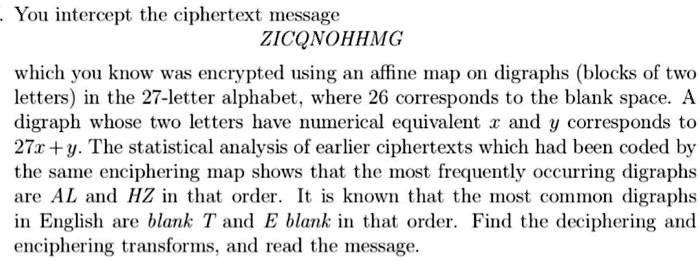 SOLVED: You intercept the ciphertext message ZICQNOHHMG which you know was encrypted using an ...