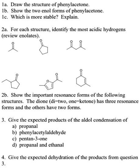 la. Draw the structure of phenylacetone. 1b. Show the two enol forms of ...