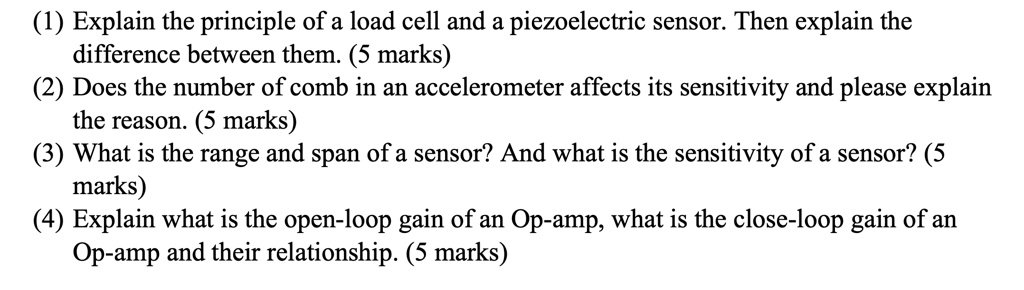 SOLVED: (1) Explain the principle of a load cell and a piezoelectric sensor. Then explain the ...