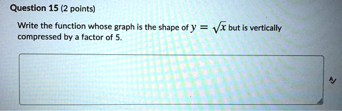 Solved Question 15 2 Points Write The Function Whose Graph Is The Shape Ofy Vx But Is