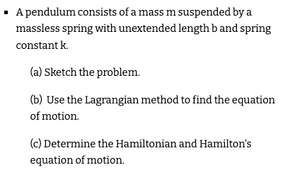 ? A pendulum consists of a mass m suspended by a massless spring with unextended length b and ...