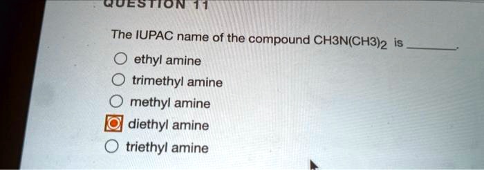SOLVED: The IUPAC name of the compound CH3N(CH3)2 is O-ethyl amine O ...