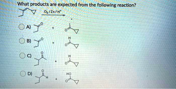 SOLVED: What products are expected from the following reaction? O3 / Zn ...