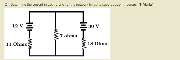 SOLVED: Q1. Determine the current in each branch of the network by using superposition theorem ...