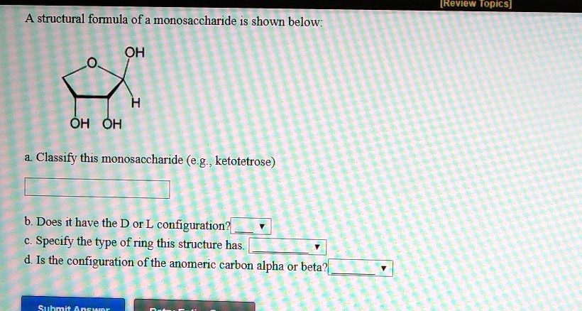 SOLVED: A structural formula of a monosaccharide is shown below: OH OH OH Classify this ...
