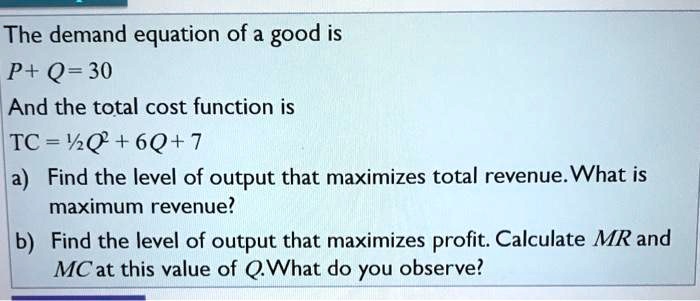 SOLVED: The demand equation of a good is P + Q = 30 and the total cost ...