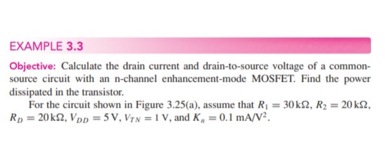SOLVED: EXAMPLE 3.3 Objective: Calculate the drain current and drain-to-source voltage of a ...
