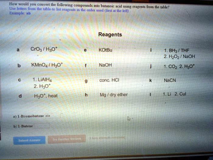 SOLVED: ' How would you convert the following compounds into butanoic acid using reagents from ...