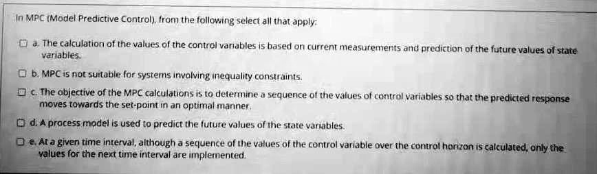 In MPC (Model Predictive Control), from the following select all that ...