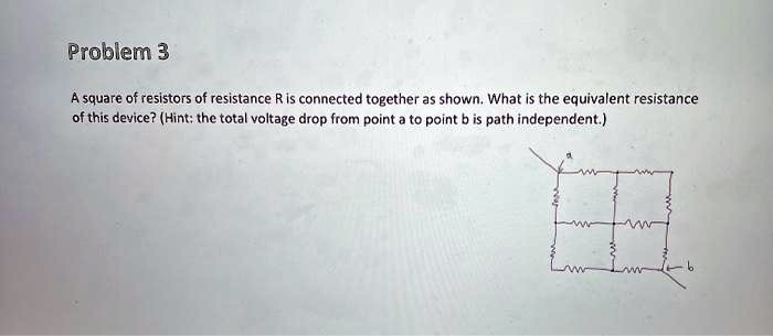 SOLVED: Problem 3 square of resistors of resistance R is connected ...