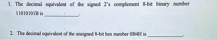 1. The decimal equivalent of the signed 2's complement 8-bit binary ...