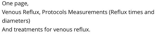 SOLVED: One page, Venous Reflux, Protocols Measurements (Reflux times ...