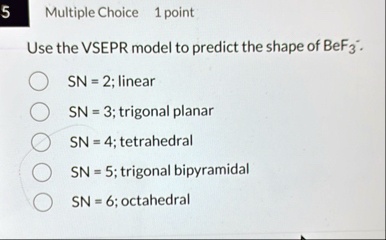 5 multiple choice 1 point use the vsepr model to predict the...