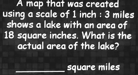 SOLVED: A map that was created using a scale of 1 inch 3 miles shows a ...