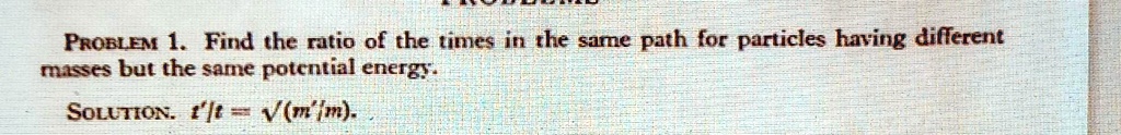 SOLVED: Problem 1: Find the ratio of the times in the same trajectory ...