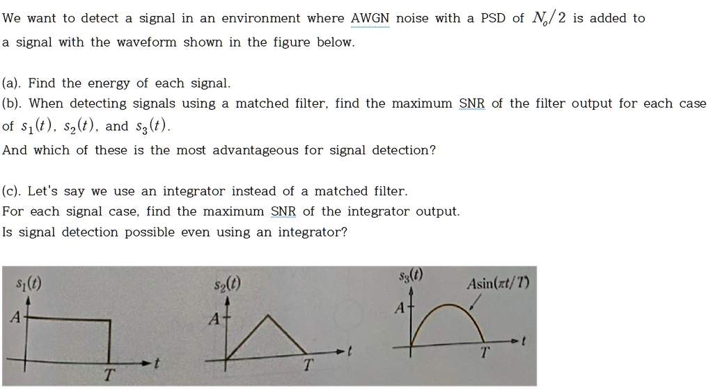 SOLVED: We want to detect a signal in an environment where AWGN noise ...