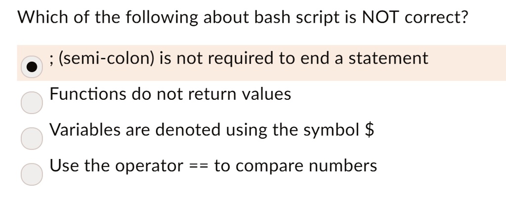 Solved Which Of The Following About Bash Script Is Not Correct Semi Colon Is Not Reguired To 3111