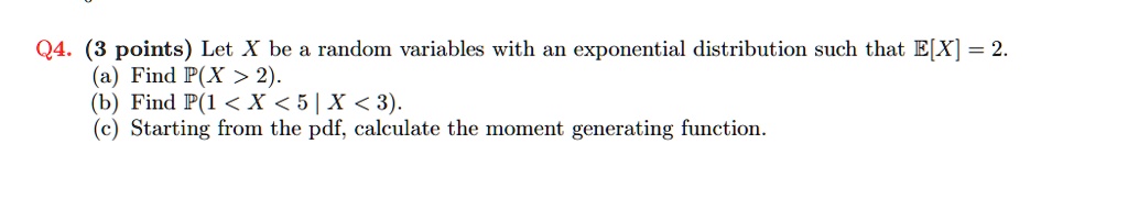 SOLVED: Q4. points) Let X be a random variables with an exponential distribution such that E[x ...