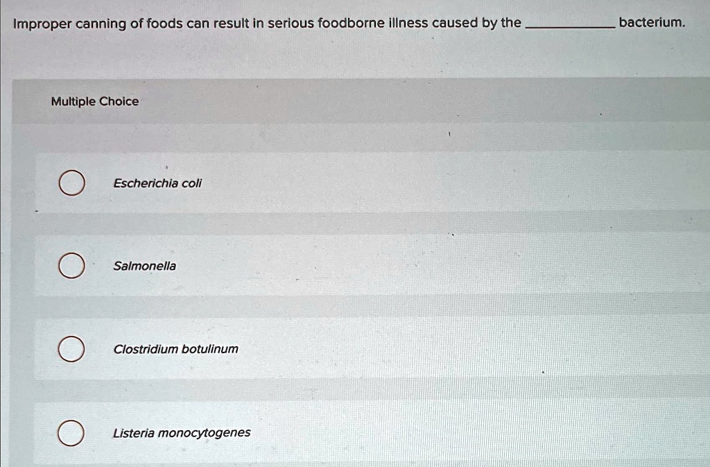 Improper canning of foods can result in serious foodborne illness ...