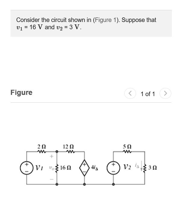 SOLVED: Consider the circuit shown in Figure 1. Suppose that v1 = 16 V and v2 = 3 V. a) Use the ...