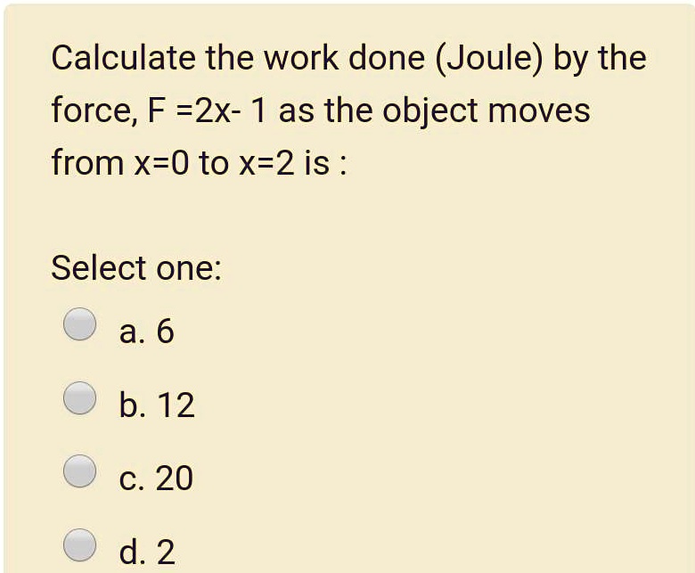 Solved Calculate The Work Done Joule By The Force F 2x 1 As The