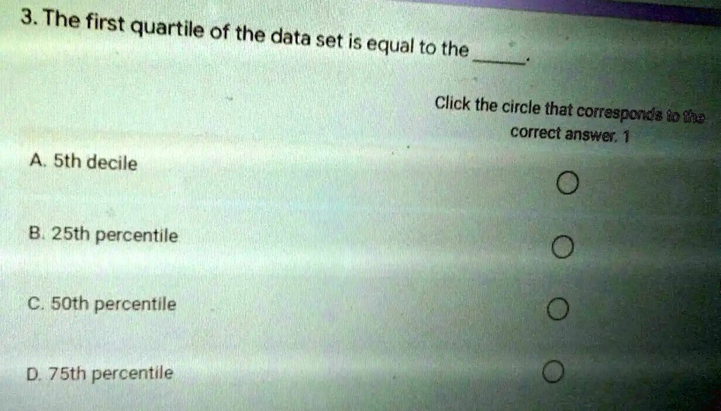 3. The first quartile of the data set is equal to the . Click the ...