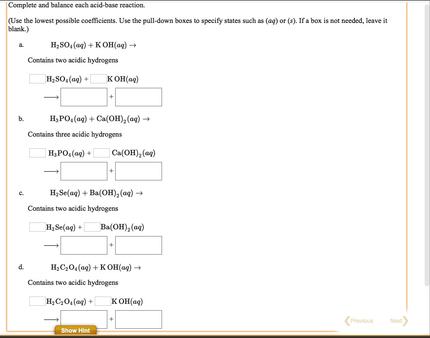SOLVED: Complete and balance each acid-base reaction: (Use the lowest possible coefficients. Use ...