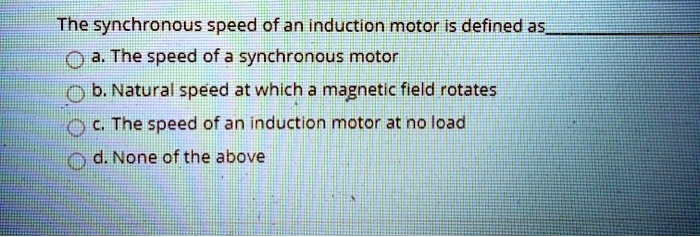 The synchronous speed of an induction motor is defined as a. The speed ...