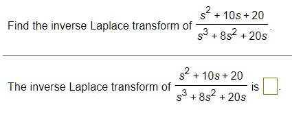 SOLVED: 10s + 20 882 20s Find the inverse Laplace transform of 10s + 20 ...