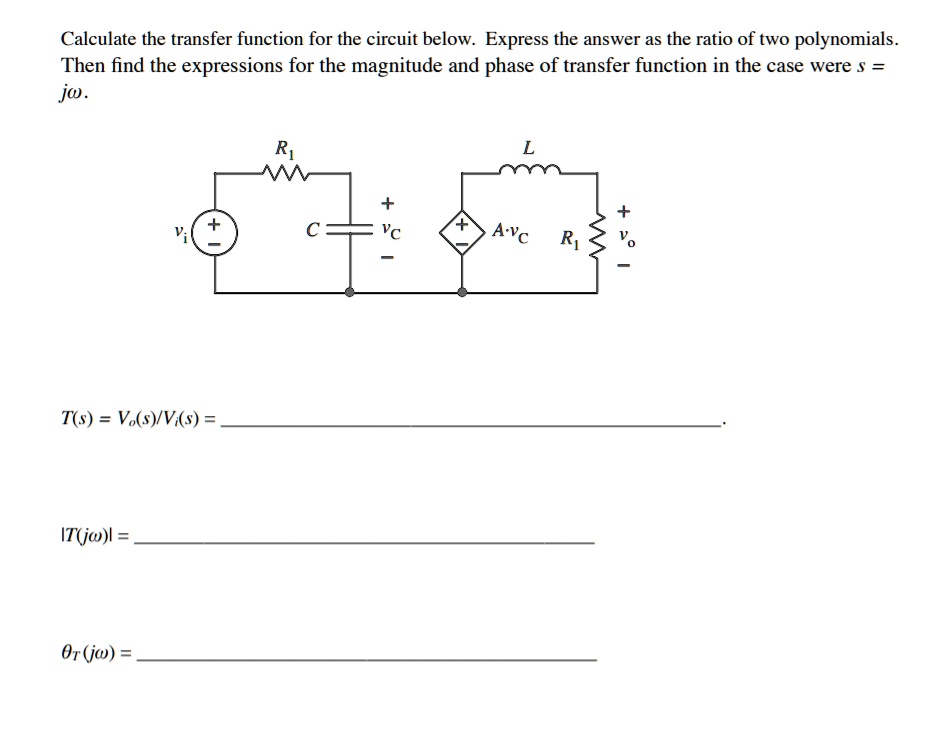 Calculate the transfer function for the circuit below. Express the answer as the ratio of two ...