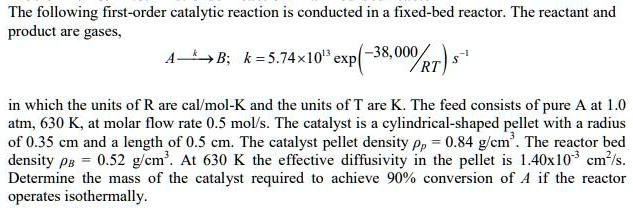 SOLVED: The following first-order catalytic reaction is conducted in a ...