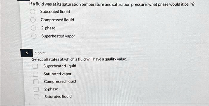 6 If a fluid was at its saturation temperature and saturation pressure ...