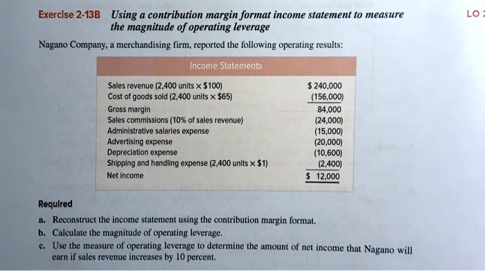 SOLVED: Exercise 2-13B: Using a Contribution Margin Format Income ...