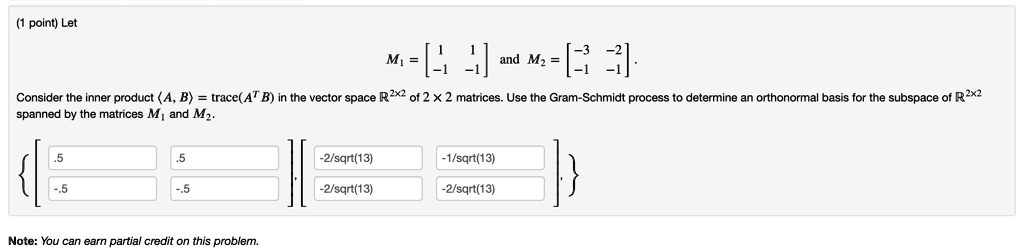 SOLVED: Let M1 = [5 -1] and M2 = [-2 -1]. Consider the inner product (A, B) = trace(ATB) in the ...