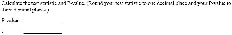 SOLVED: Calculate the test statistic and P-value (Round your test ...