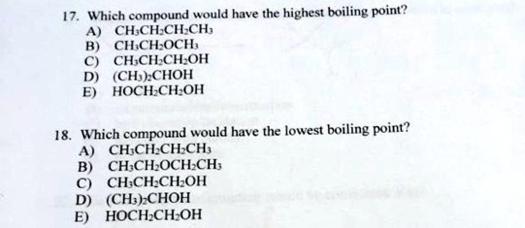SOLVED: 17. Which compound would have the highest boiling point? A) CH;CH CHCH; B) CHCH OCH; C ...