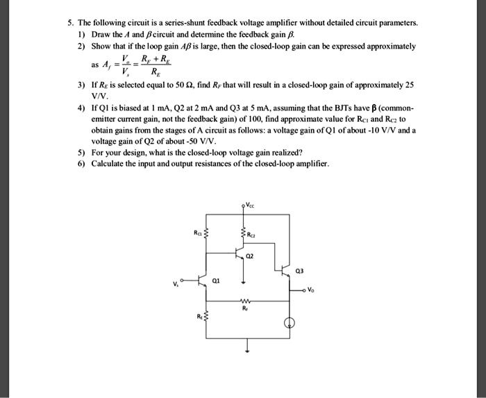 SOLVED: 5. The following circuit is a series-shunt feedback voltage amplifier without detailed ...