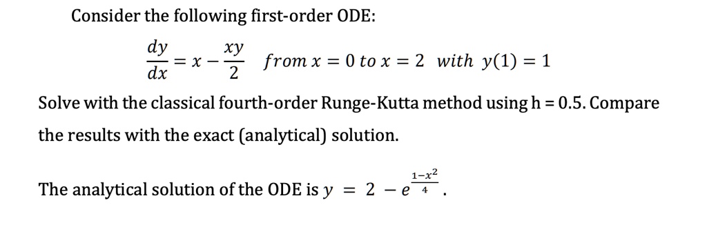 SOLVED: Consider the following first-order ODE: dy xy =X from x = 0 to x = 2 with y(1) = 1 dx 2 ...