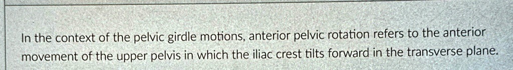 In the context of the pelvic girdle motions, anterior pelvic rotation ...