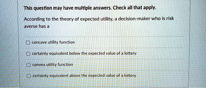 SOLVED: According to the theory of expected utility, a decision-maker ...