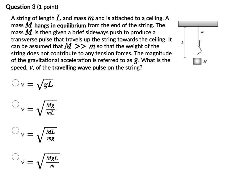 SOLVED: Question 3 (1 point) A string of length L and mass m and is attached to a ceiling: A ...