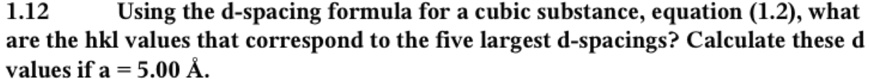 SOLVED:1.12 Using the d-spacing formula for a cubic substance, equation ...
